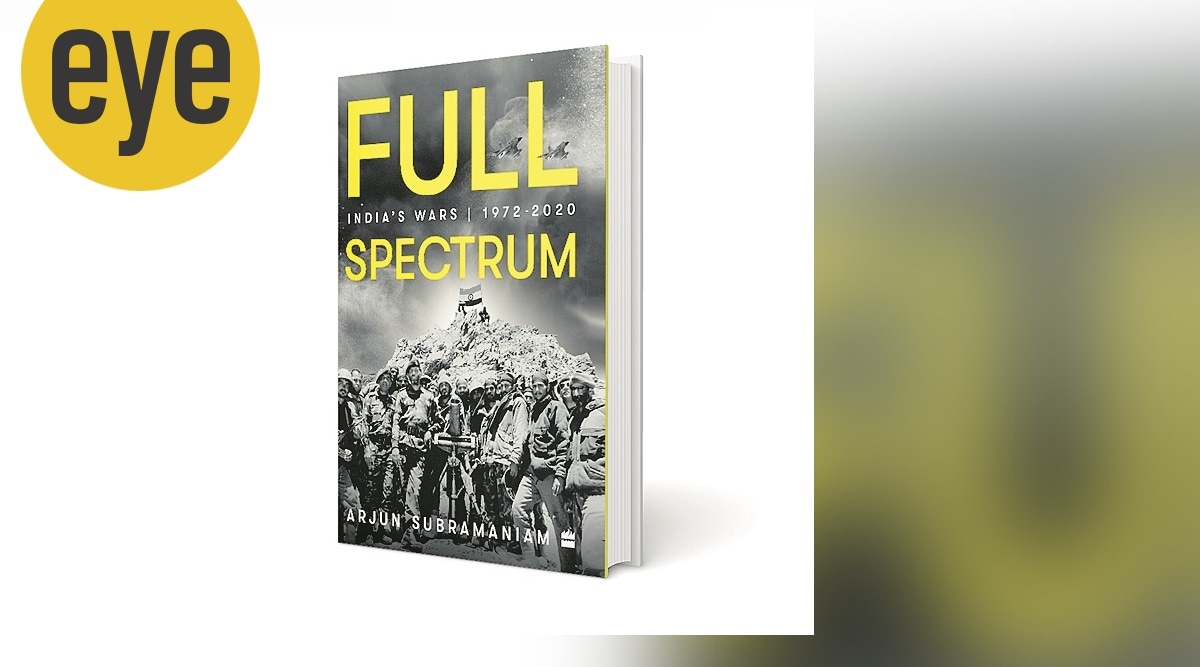 Book Extract: Full Spectrum: India’s Wars 1972-2020 by Arjun ...