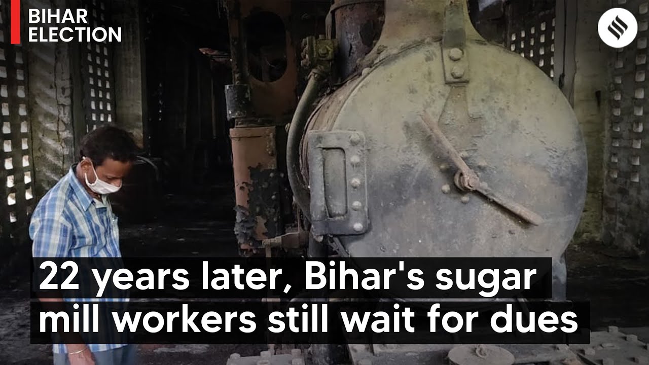 Bihar elections 22 years later bihars sugar mill workers still wait for ...