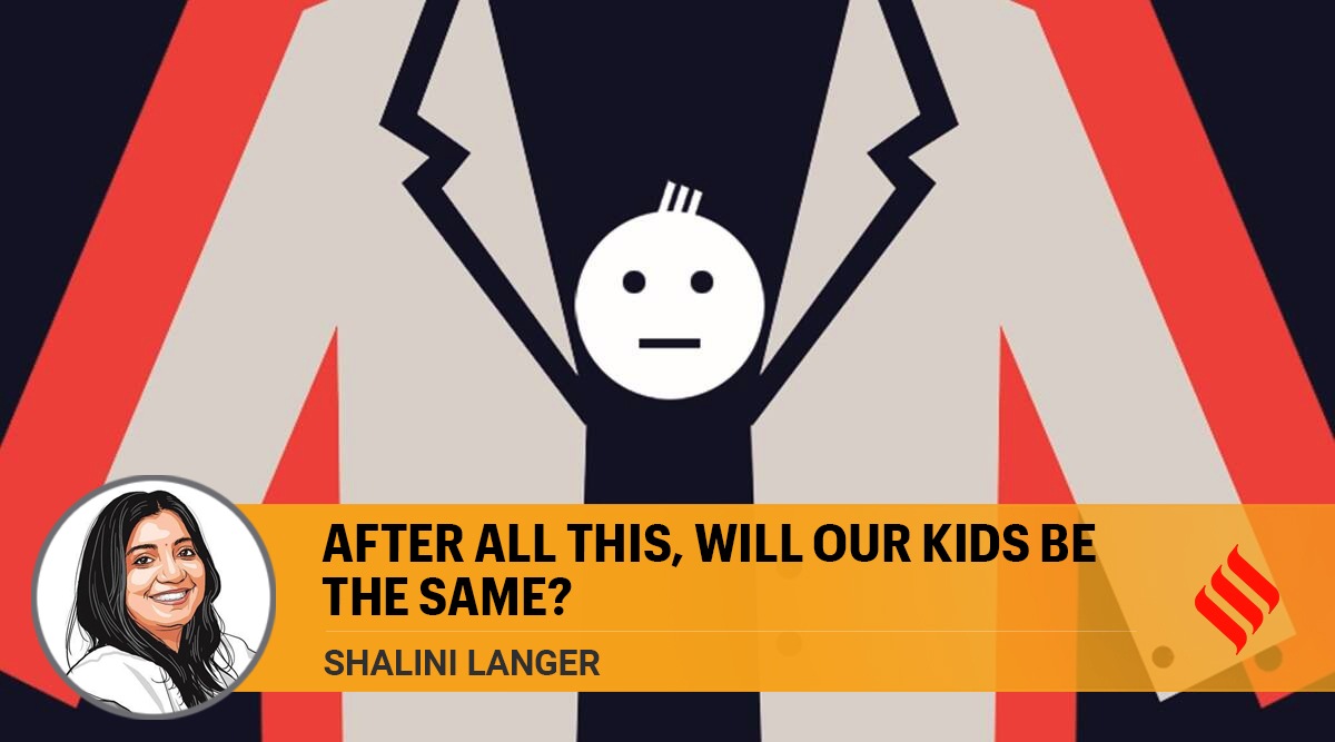 Shalini Langer writes: After all this, will our kids be the same?