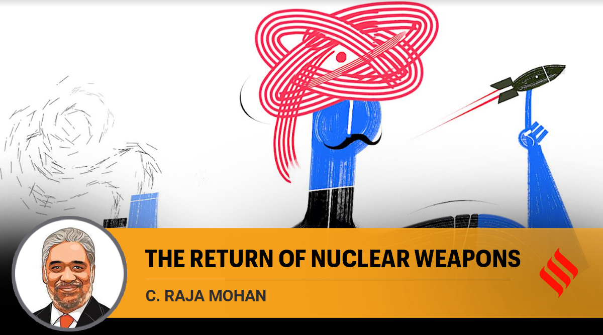 C. Raja Mohan writes: The return of nuclear weapons on the global ...