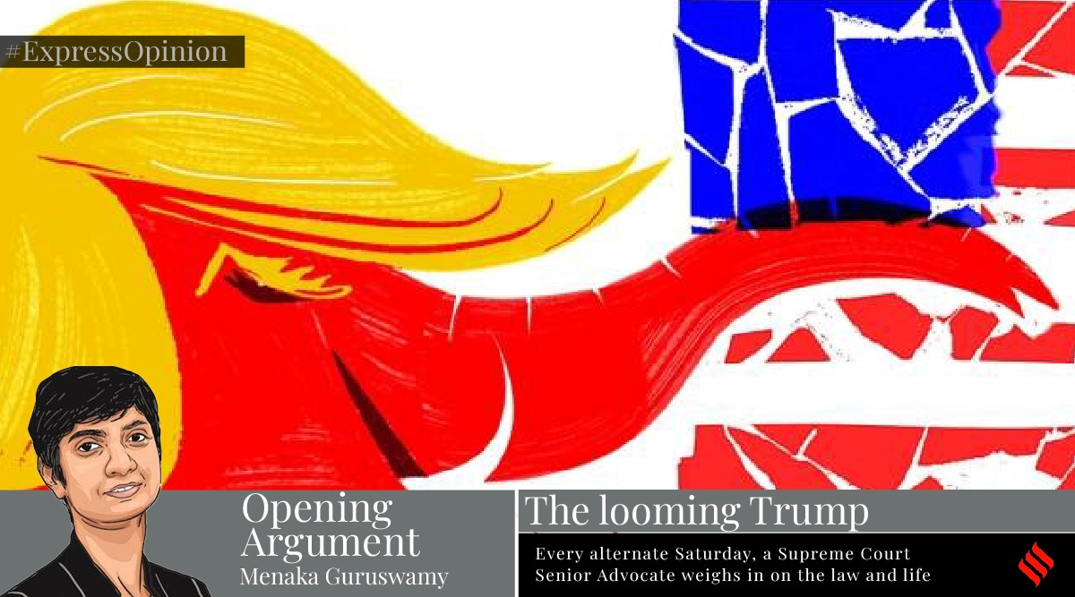 Menaka Guruswamy writes: The looming Trump | The Indian Express