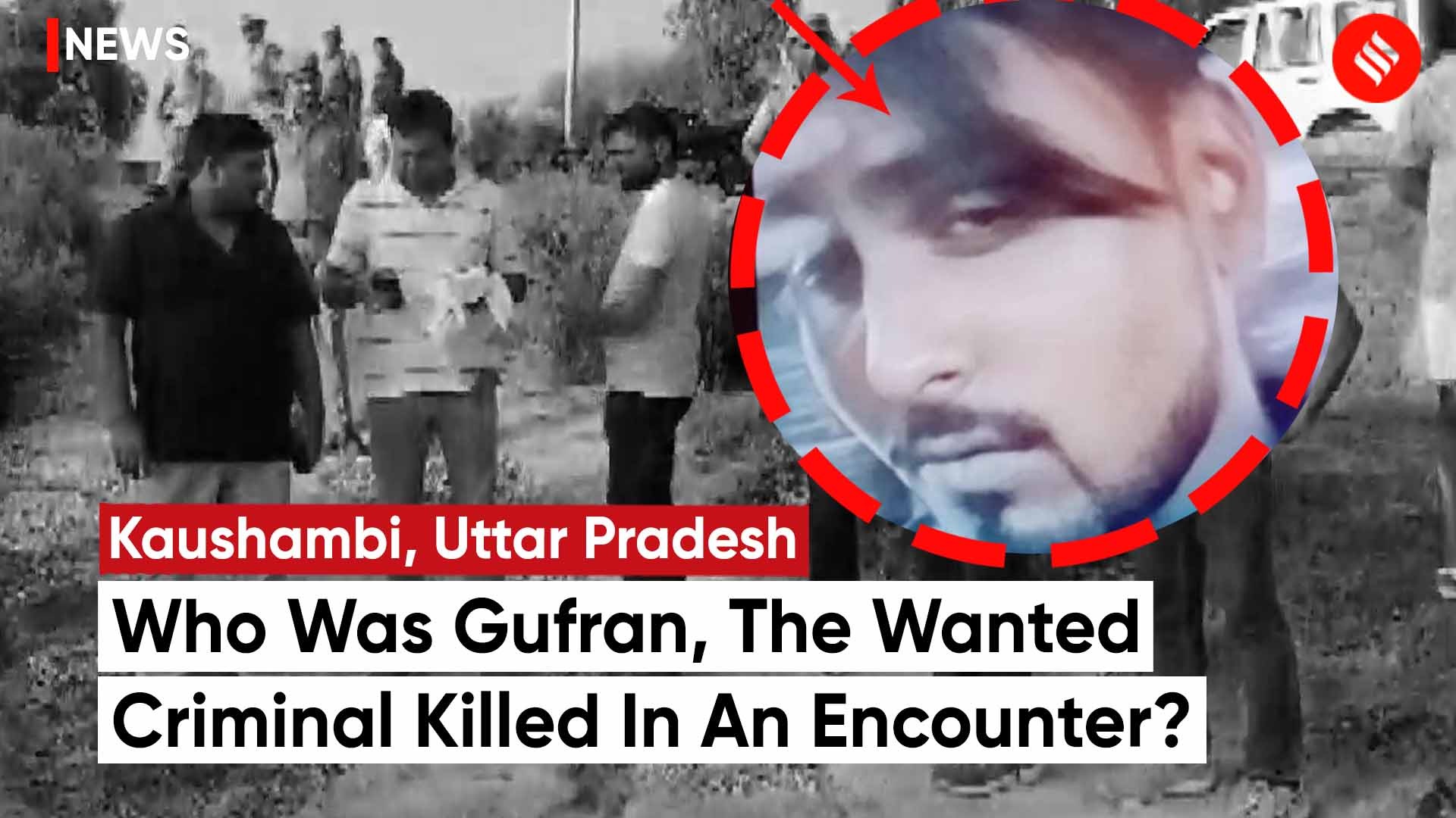 Who Was Gufran The Wanted Criminal Killed In An Encounter By Up Police