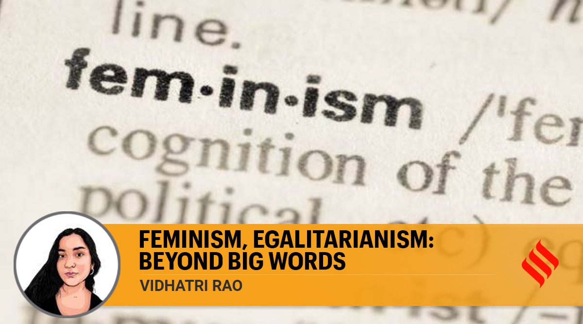Feminism, egalitarianism: Beyond big words | The Indian Express