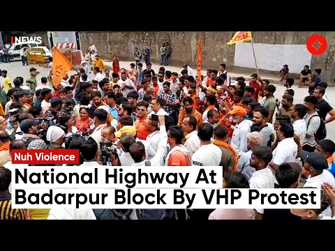 Nuh violence vhp workers block nh at badarpur border protesting against ...