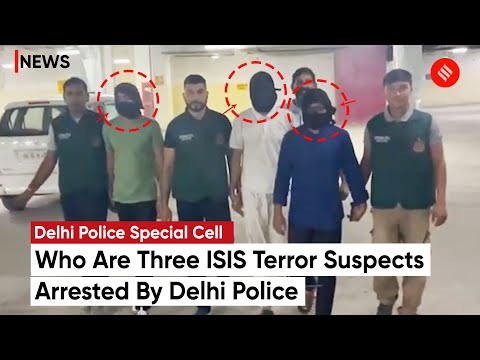 Delhi police special cell arrests three isis terror suspects plotting attacks across india-The ...