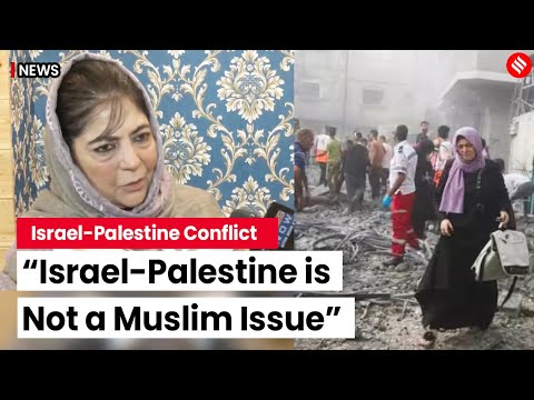Israel palestine conflict pdp chief mehbooba mufti on the israel ...