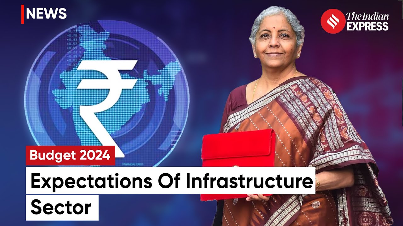 Budget 2024 what are the expectations of the infrastructure sector ...