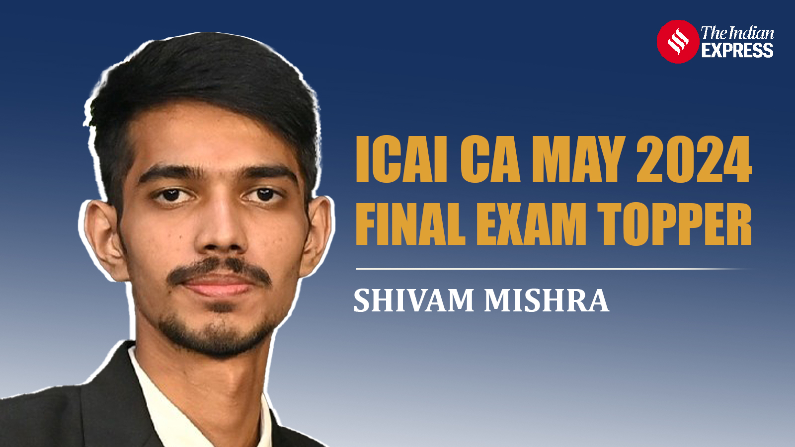 Delhi’s Shivam Mishra becomes AIR 1 in CA May 2024 final exam result ...