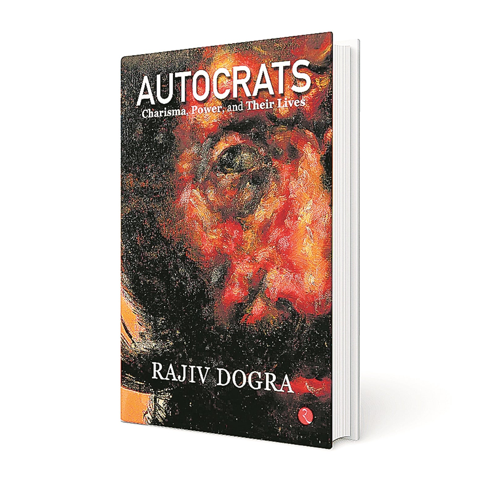 In Autocrats, former diplomat Rajiv Dogra looks at what makes ...