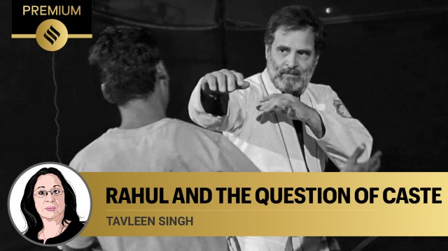 Tavleen Singh writes: Rahul Gandhi’s fixation with people’s castes is ...