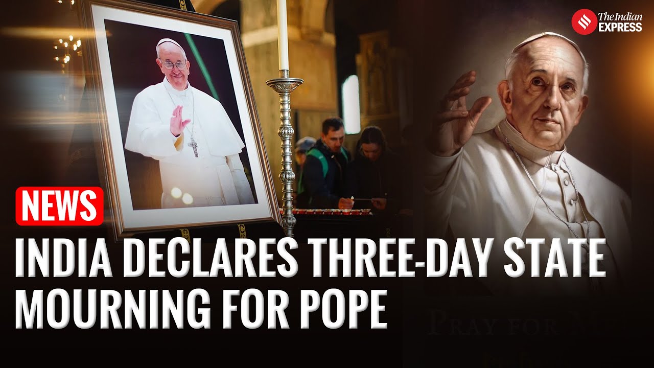 India declares three days of national mourning after the death of pope ...