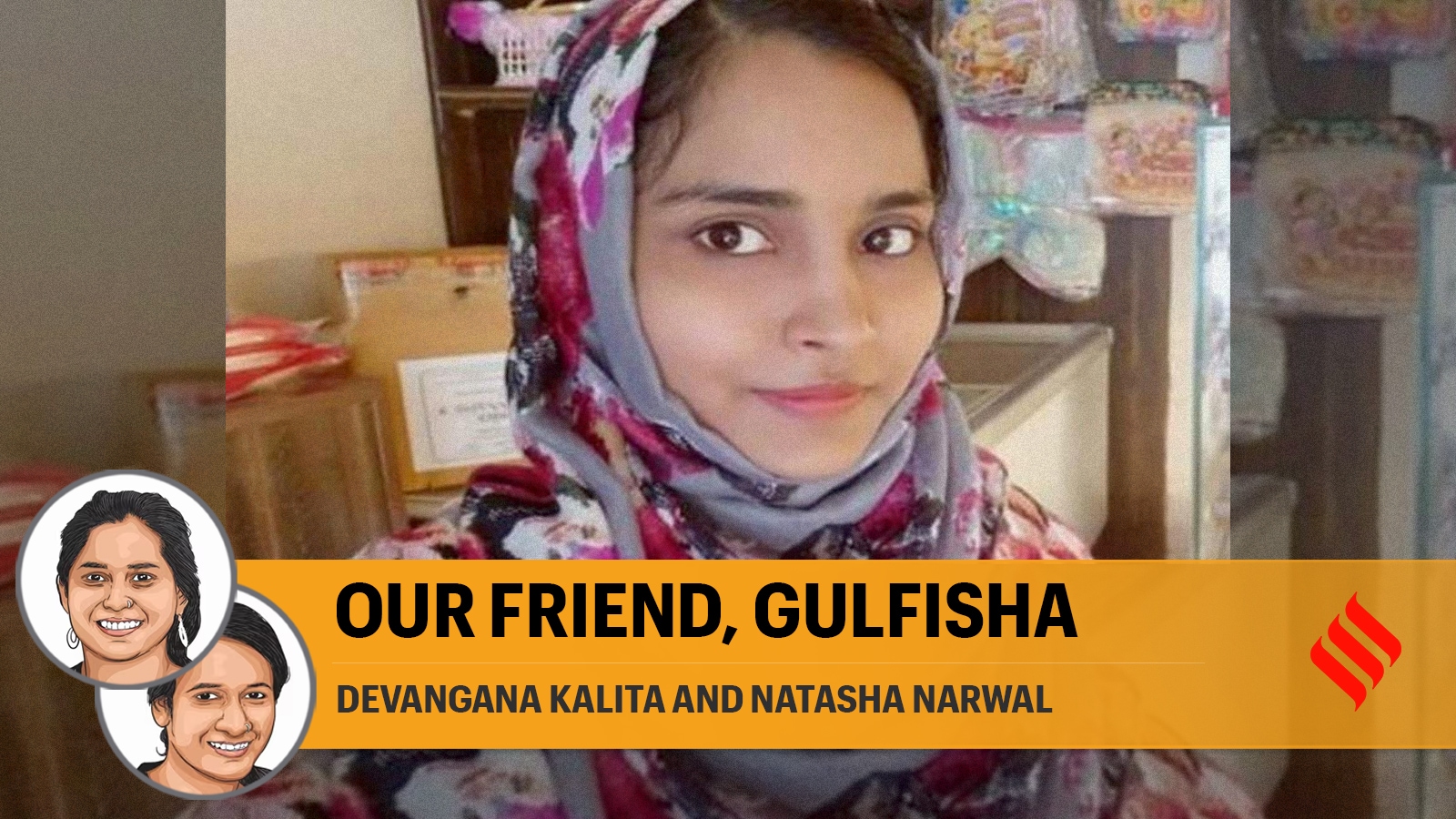 Devangana Kalita and Natasha Narwal write: Our friend, Gulfisha Fatima | The Indian Express