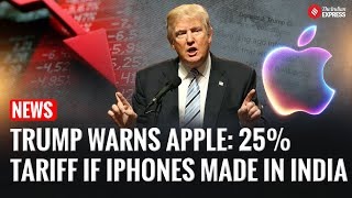 Trump threatens 25 tariff on apple if iphones arent made in the u s-The Indian Express