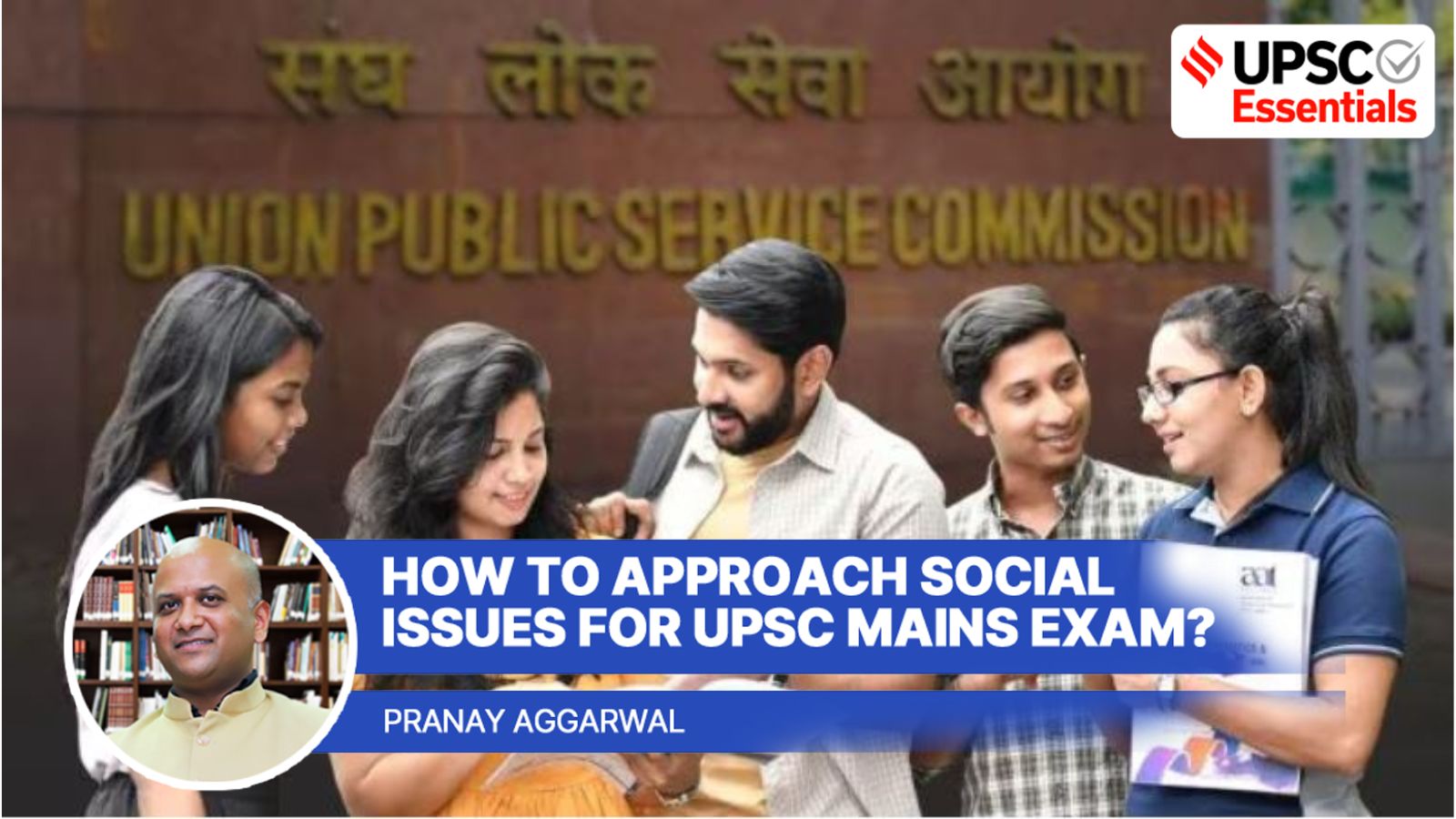 UPSC 2025 Exam Tips: Expert Pranay Aggarwal on Tackling Social Issues